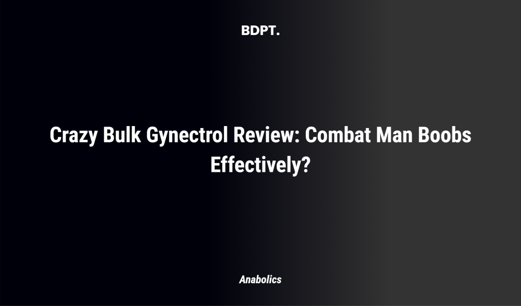 Crazy Bulk Gynectrol Review: Combat Man Boobs Effectively?