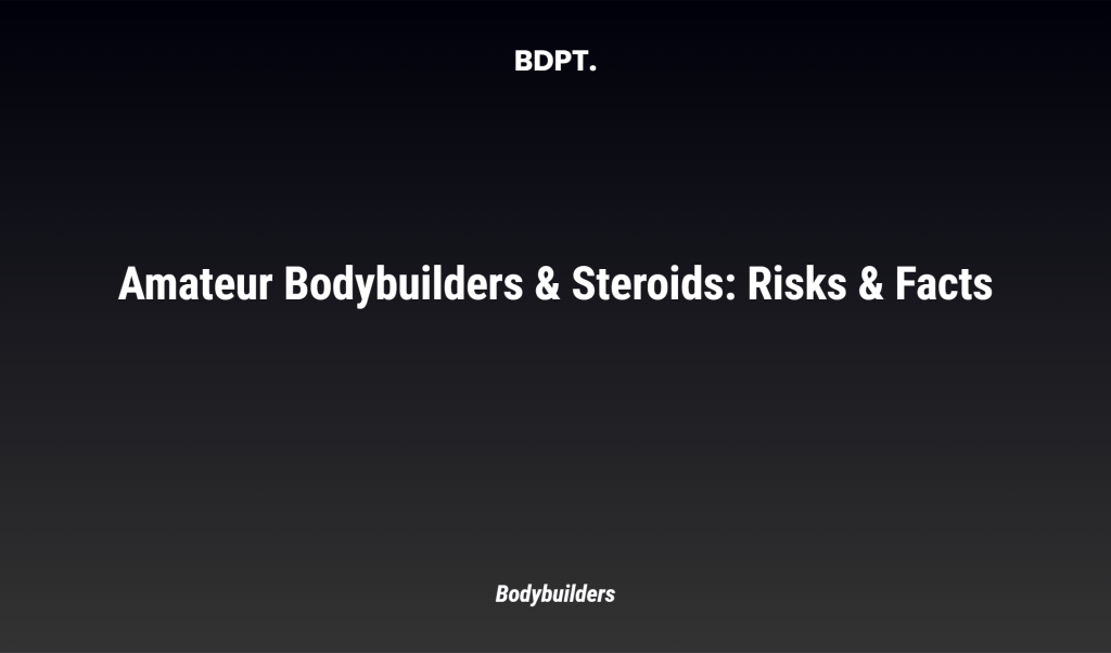 Amateur Bodybuilders & Steroids: Risks & Facts